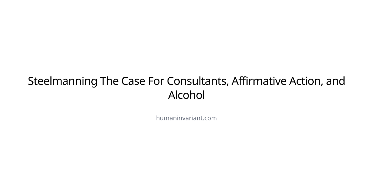 Steelmanning The Case For Consultants, Affirmative Action, and Alcohol